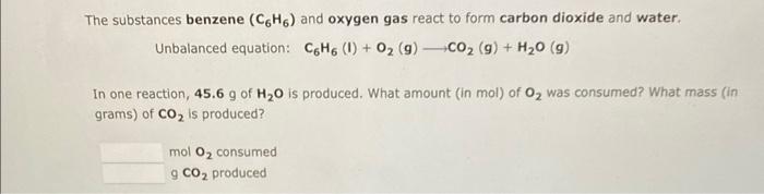 Solved The substances benzene (C6H6) and oxygen gas react to | Chegg.com