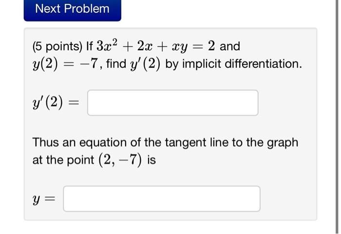 Solved (5 points) If 3x2+2x+xy=2 and y(2)=−7, find y′(2) by | Chegg.com