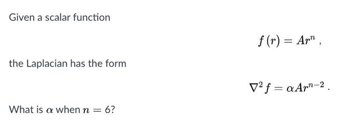 Solved Given a scalar function f(r) = Arn the Laplacian has | Chegg.com