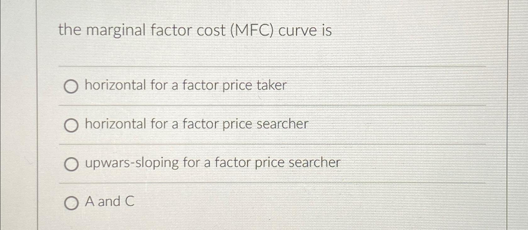 Solved the marginal factor cost (MFC) ﻿curve ishorizontal | Chegg.com