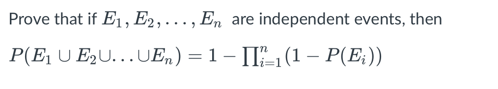 Solved Prove that if E1,E2,dots,En ﻿are independent events, | Chegg.com