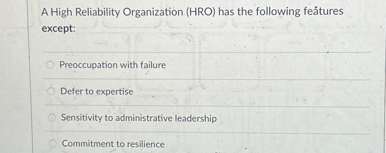 Solved A High Reliability Organization (HRO) ﻿has the | Chegg.com