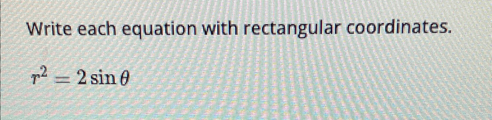 Solved Write each equation with rectangular | Chegg.com