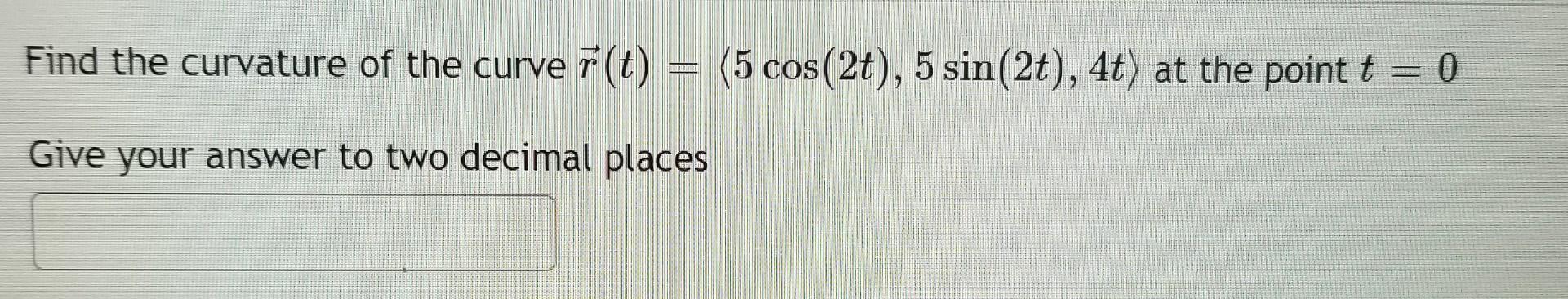 Solved Find the curvature of the curve r(t) (5 cos(2t), 5 | Chegg.com