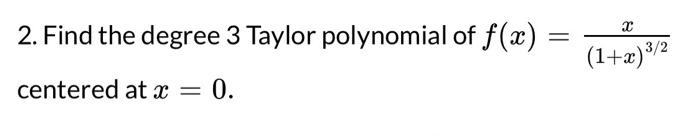 Solved 2. Find the degree 3 Taylor polynomial of | Chegg.com