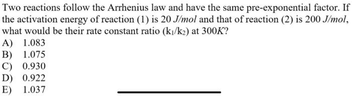 Solved Two reactions follow the Arrhenius law and have the | Chegg.com