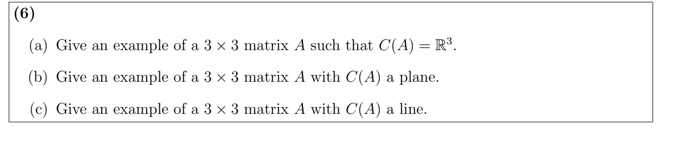 Solved (6)(a) ﻿Give an example of a 3×3 ﻿matrix A such that | Chegg.com