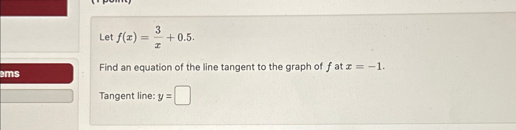 Solved Let f(x)=3x+0.5.Find an equation of the line tangent | Chegg.com