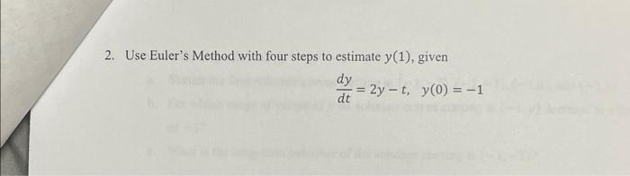 Solved 2. Use Euler's Method with four steps to estimate | Chegg.com