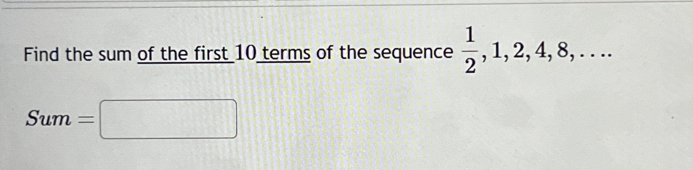 Solved Find the sum of the first 10 ﻿terms of the sequence | Chegg.com