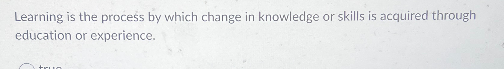 Solved Learning is the process by which change in knowledge | Chegg.com