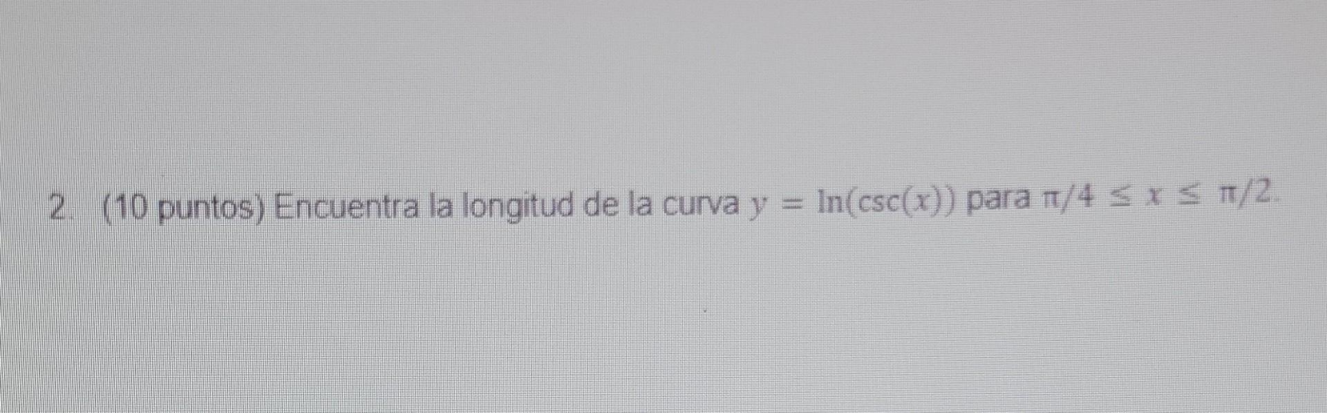 Find The Length Of The Curve Y Ln csc x For Pi 4 Chegg Find The Length Of The Curve Y Ln csc x For Pi 4 Chegg