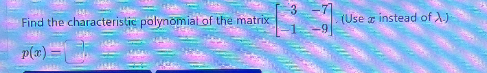 Solved Find the characteristic polynomial of the matrix | Chegg.com