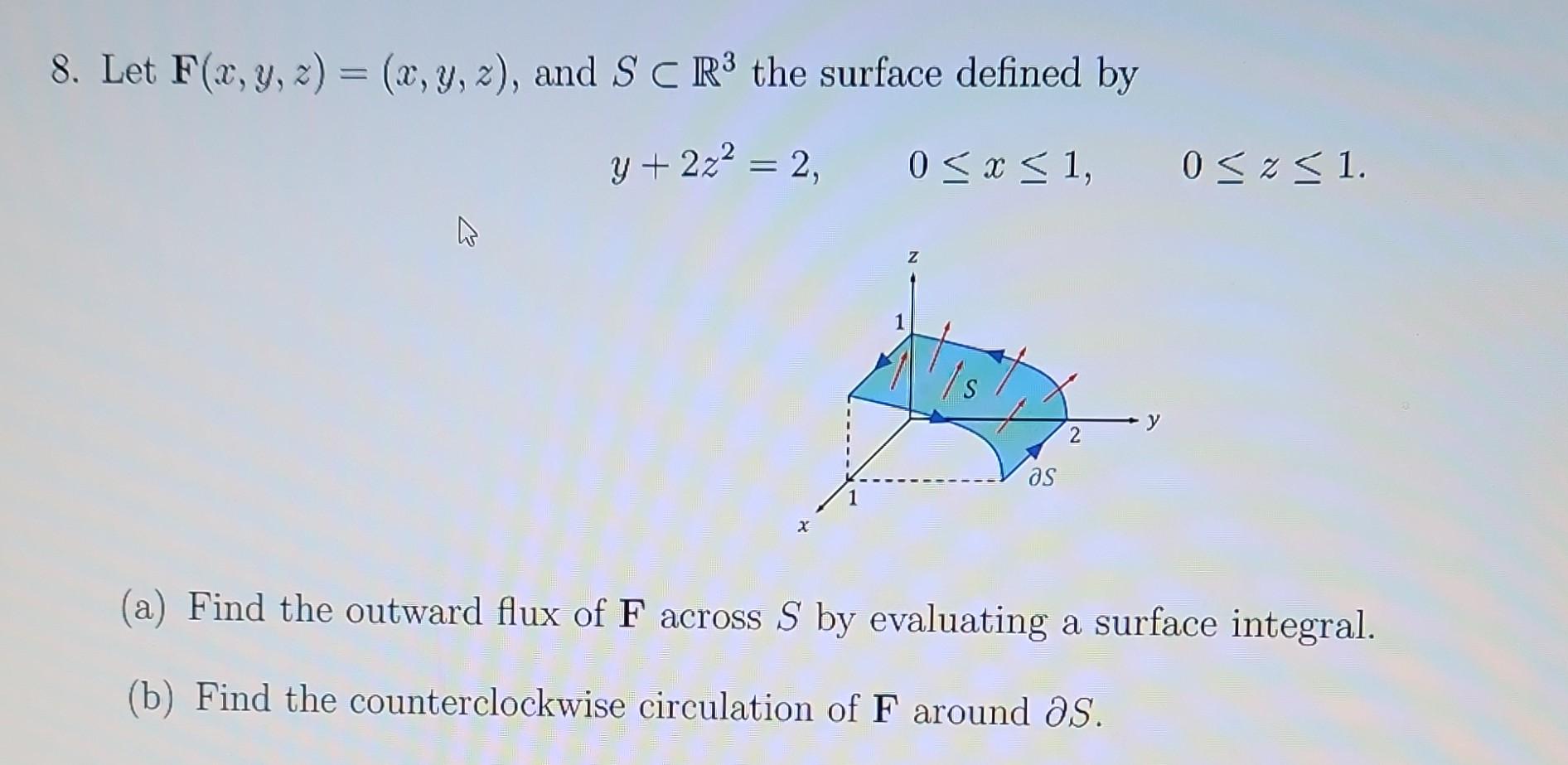 Solved 8. Let F(x,y,z)=(x,y,z), and S⊂R3 the surface defined | Chegg.com