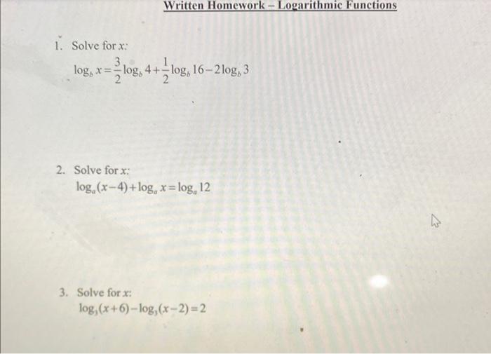 Solved Written Homework - Logarithmic Functions 1. Solve for | Chegg.com