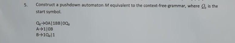 Solved 5. Construct a pushdown automaton M equivalent to the | Chegg.com Solved 5. Construct a pushdown automaton M equivalent to the | Chegg.com