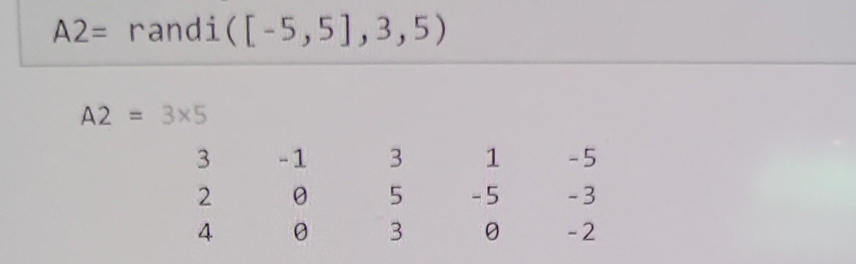 Solved A1=randi([−5,5],5,3) A1=5×3A2=randi([−5,5],3,5)A3= | Chegg.com