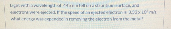 Solved Light with a wavelength of 445 nm fell on a strontium | Chegg.com