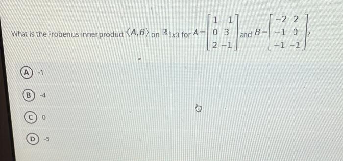 Solved What is the Frobenius inner product (A,B) on R3x3 for | Chegg.com