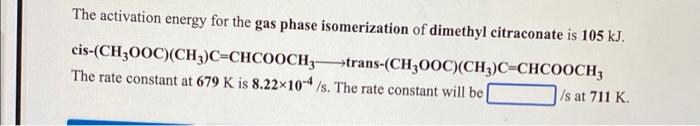 Solved The activation energy for the gas phase isomerization | Chegg.com