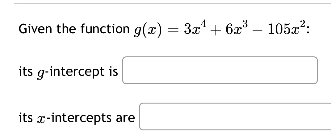 Solved Given the function g(x)=3x4+6x3-105x2 ﻿:its | Chegg.com