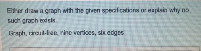 Solved Either draw a graph with the given specifications or | Chegg.com