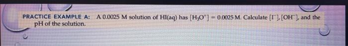 Solved PRACTICE EXAMPLE A: A 0.0025M solution of HI(aq) has | Chegg.com