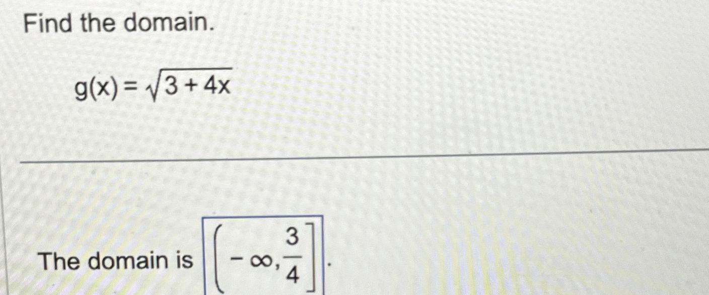 Solved Find the domain.g(x)=3+4x2The domain is | Chegg.com