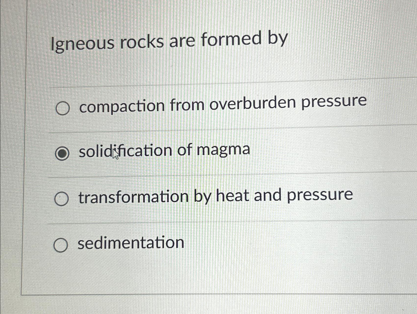 Solved Igneous rocks are formed bycompaction from overburden | Chegg.com