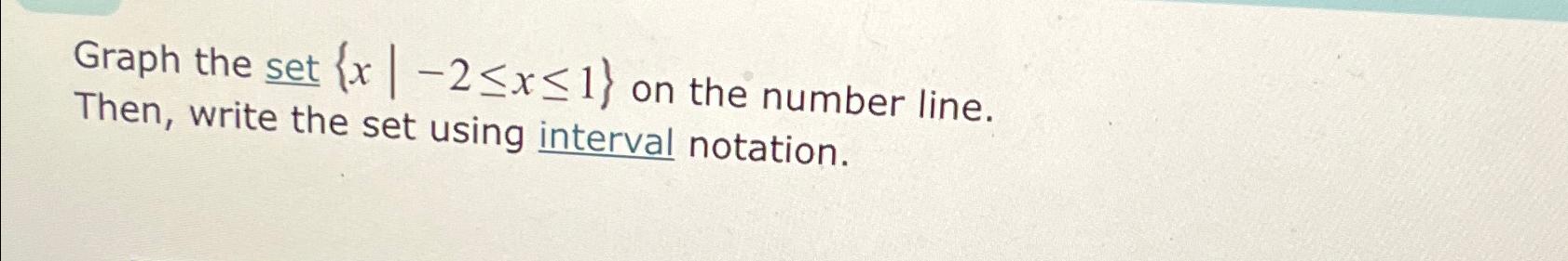 Solved Graph the set {x|-2≤x≤1} ﻿on the number line. Then, | Chegg.com