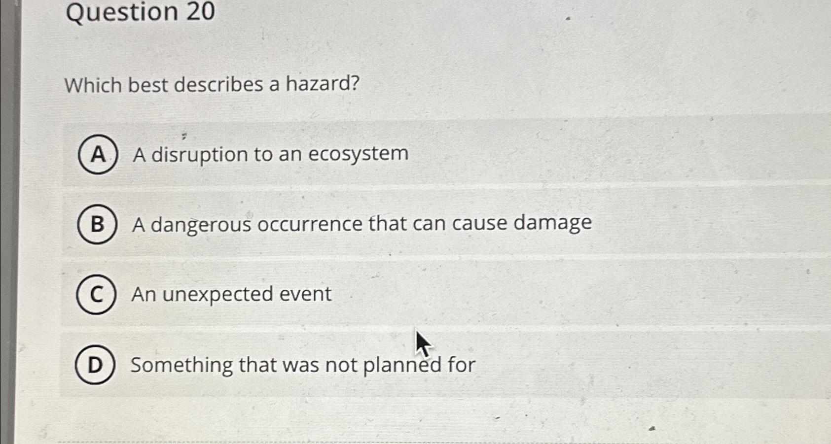 Solved Question 20Which best describes a hazard?A disruption | Chegg.com
