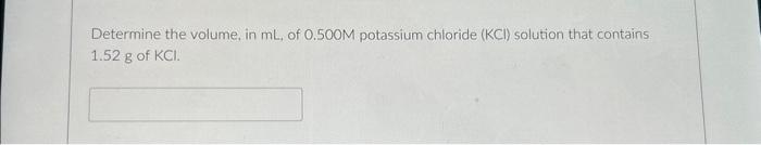 Solved Determine the volume, in mL, of 0.500M potassium | Chegg.com