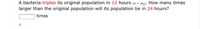 Solved A bacteria triples its original population in 12 | Chegg.com
