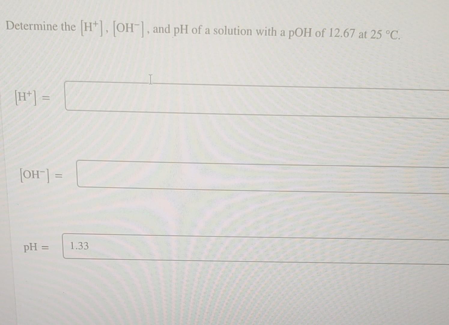 Solved Determine the [H+], [OH-], and pOH of a solution with | Chegg.com
