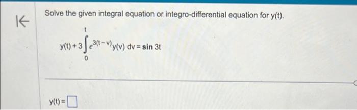 Solved Solve the given integral equation or | Chegg.com