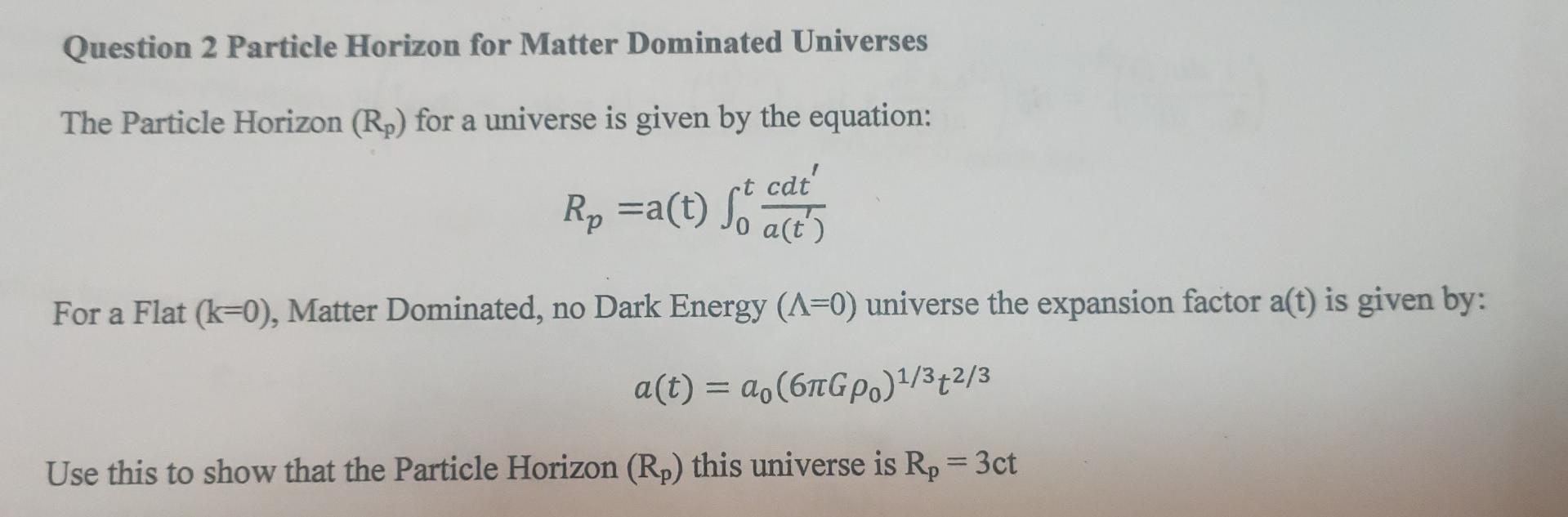 Solved Question 2 Particle Horizon for Matter Dominated | Chegg.com