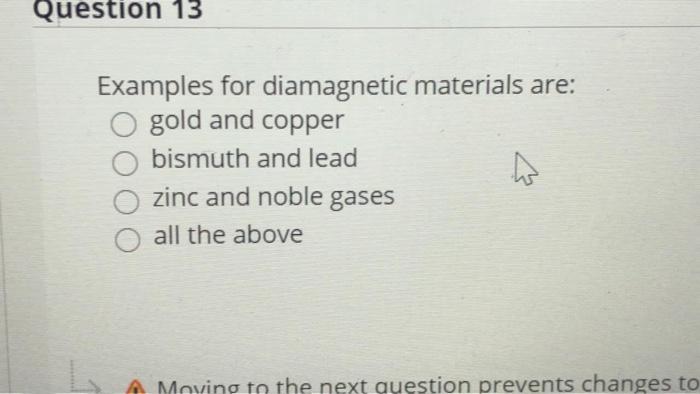 Solved Question 13 Examples for diamagnetic materials are: O | Chegg.com