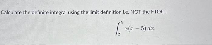 Solved Calculate the definite integral using the limit | Chegg.com