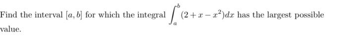 Find the interval [a,b] for which the integral | Chegg.com