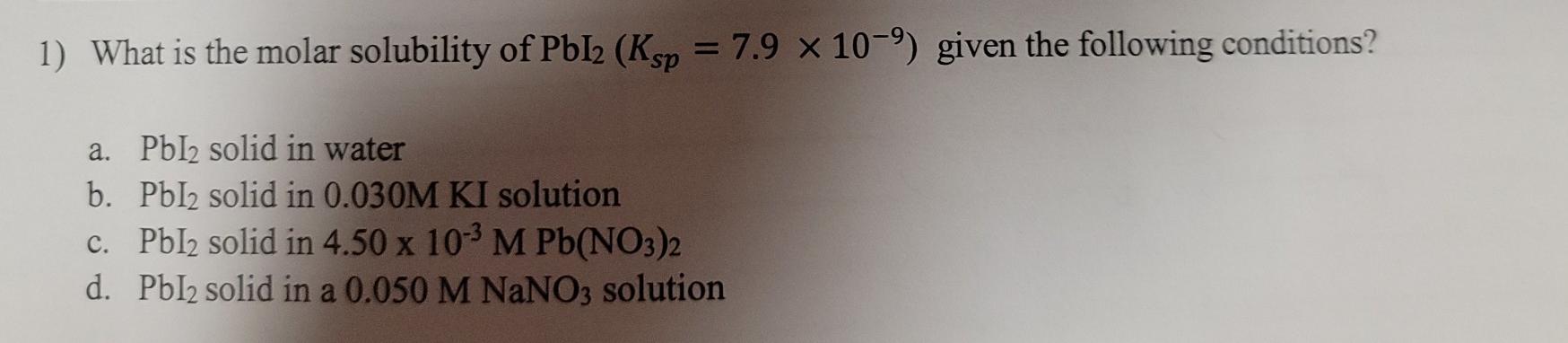 Solved 1) What is the molar solubility of PbI2 (Ksp = 7.9 x | Chegg.com