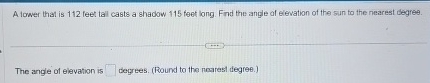 Solved A lower that is 112 ﻿feet tall casts a shadow 115 | Chegg.com