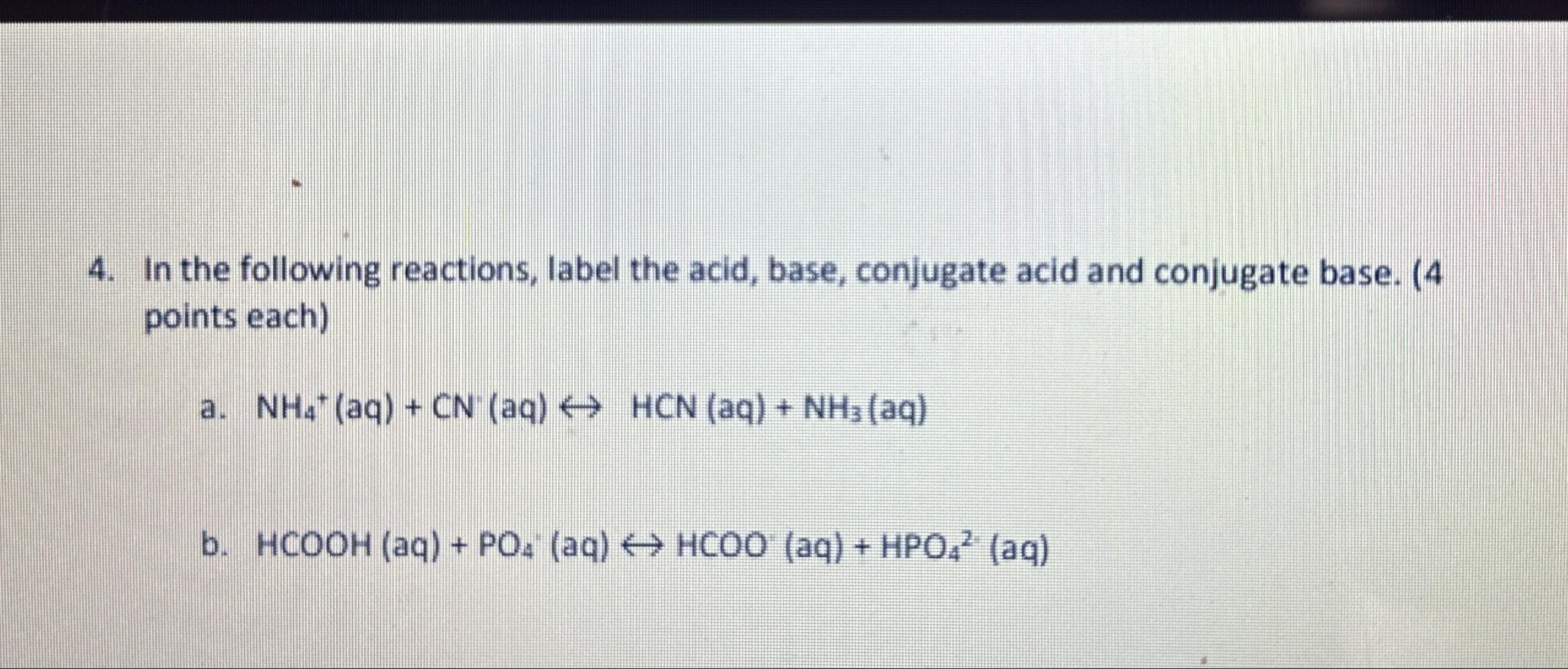 Solved In the following reactions, label the acid, base, | Chegg.com