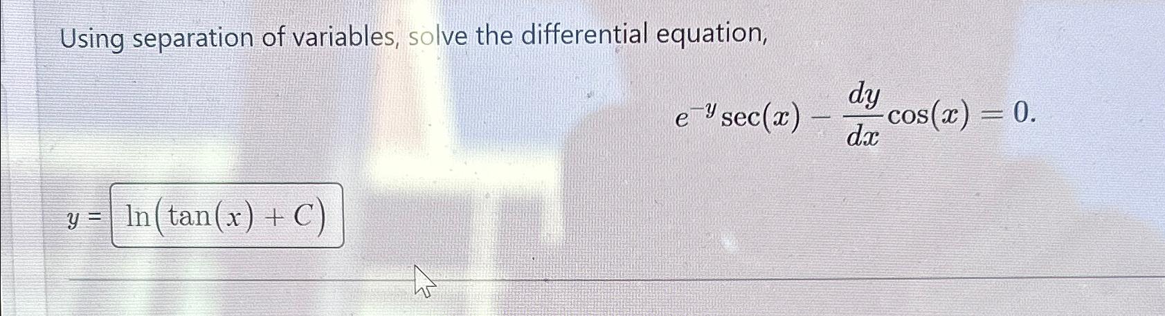 Solved Using separation of variables, solve the differential | Chegg.com