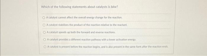 Solved Which of the following statements about catalysts is | Chegg.com