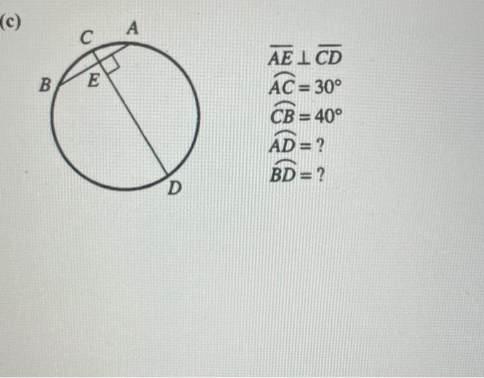 Solved (c) А с B) E AEI CD AC = 30° CB = 40° AD = ? BD= ? ? | Chegg.com