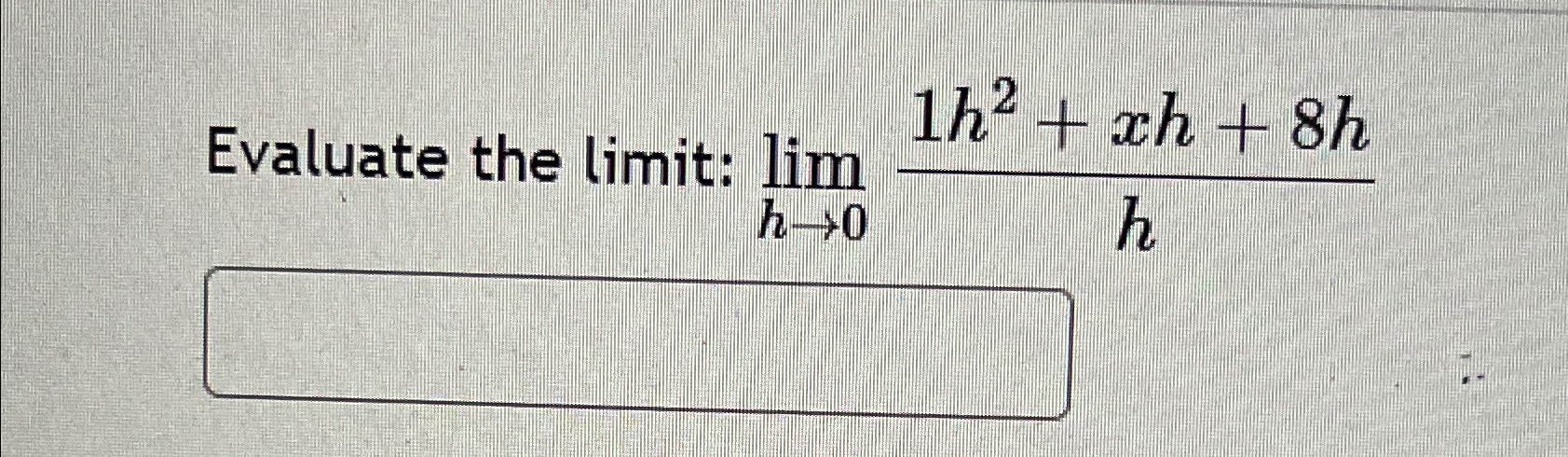 Solved Evaluate the limit: limh→01h2+xh+8hh | Chegg.com