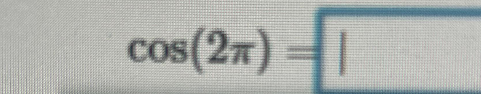 Solved cos(2π)= | Chegg.com