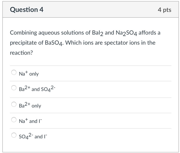Solved Question 4 4 pts Combining aqueous solutions of Bal2 | Chegg.com