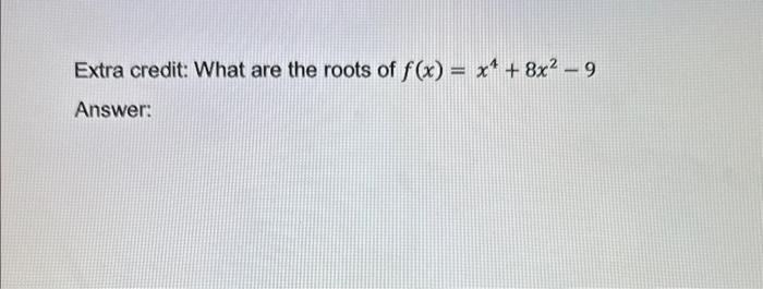 Solved Extra Credit What Are The Roots Of F X X4 8x2−9