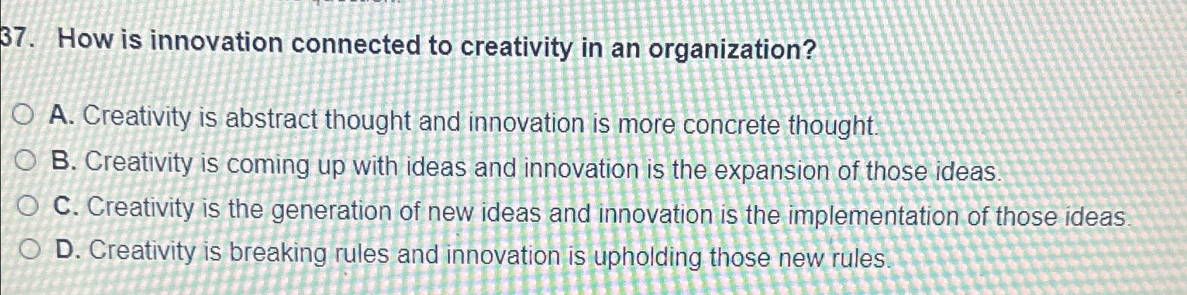Solved How is innovation connected to creativity in an | Chegg.com